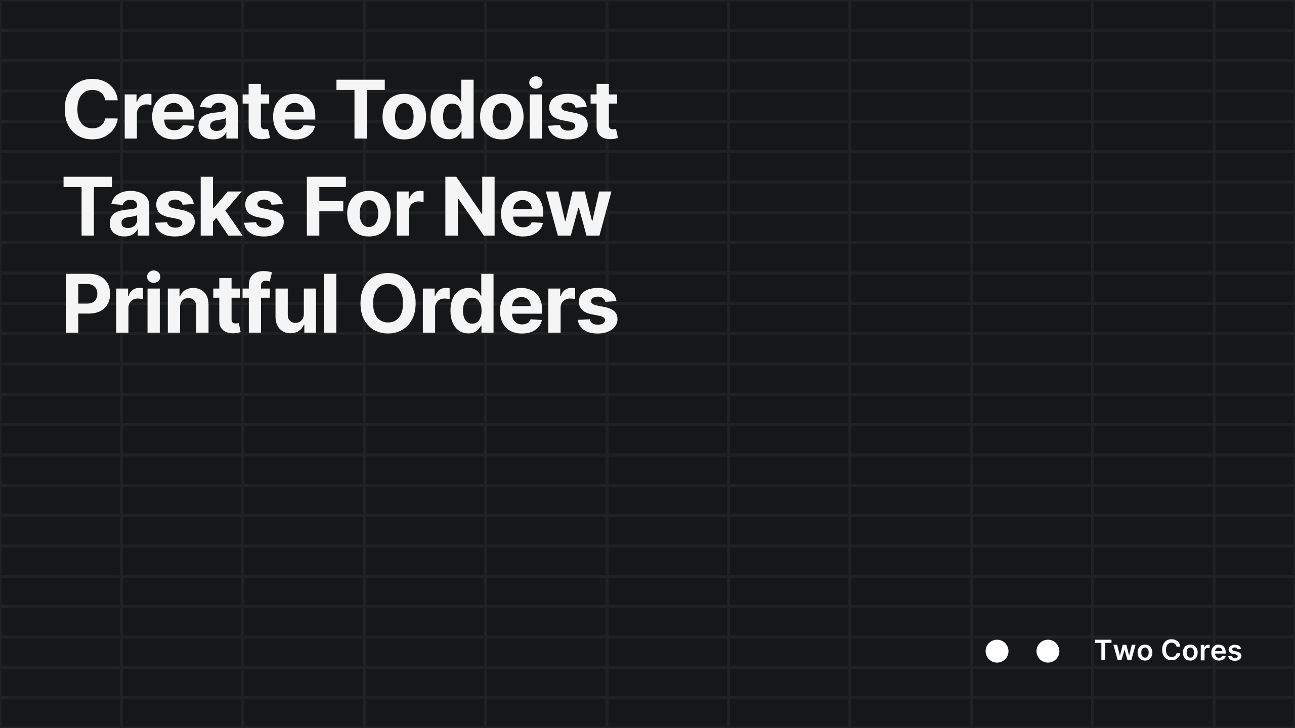 Create Todoist Tasks For New Printful Orders | Two Cores